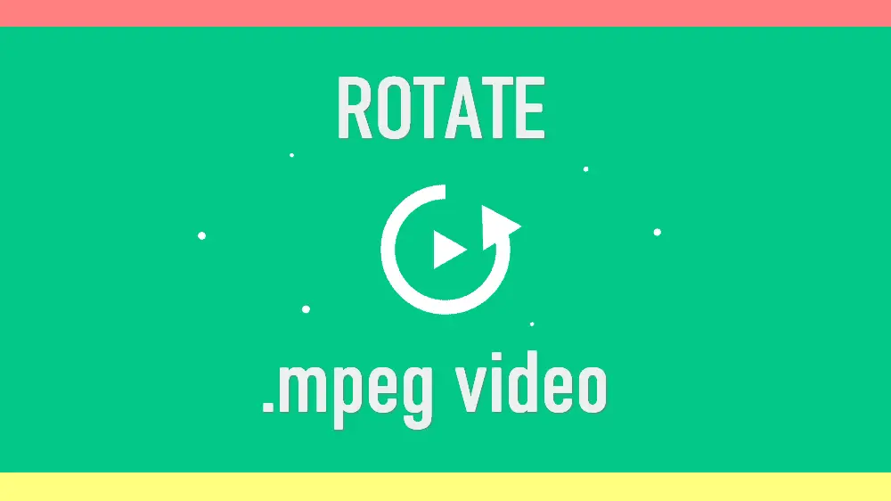How to Rotate an MPEG Video 90 Degrees?