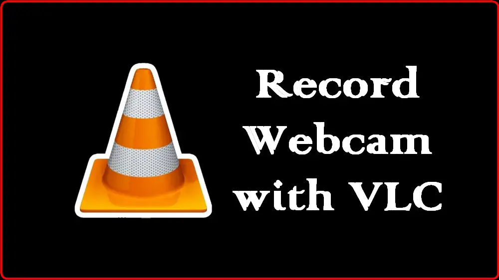 How to Record Webcam with VLC on Windows & Mac?