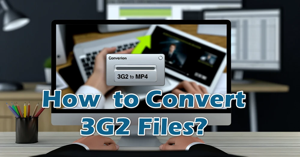 How to Convert 3G2 Files to MP4 and Other Formats?