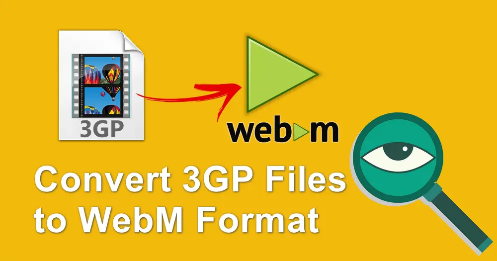 How to Convert 3GP Files to WebM Efficiently?