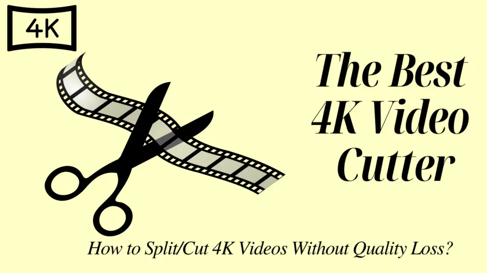 4K Video Cutter: How to Split/Cut 4K Videos Without Quality Loss?