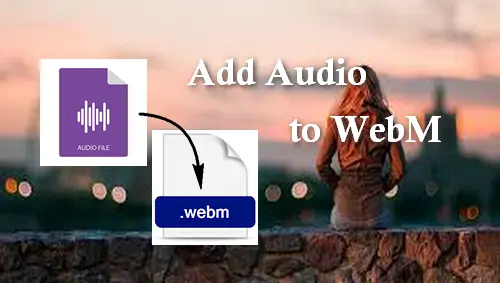 How to Add an Audio Track to WebM Video?