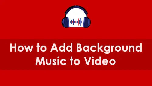 How to Add Background Music to a Video on Windows? [3 Solutions]