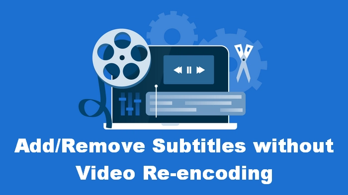 How to Add or Remove Subtitles without Re-encoding the Video?