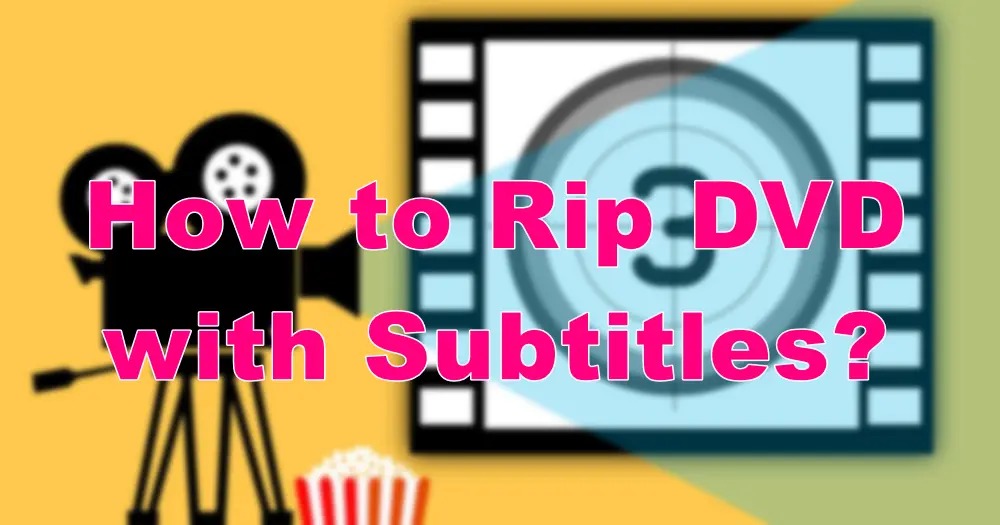 [Add Subtitles to DVD] How to Rip DVD with Subtitles?