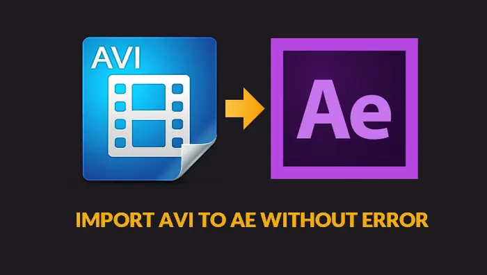 How to Import AVI to After Effects without Issue?