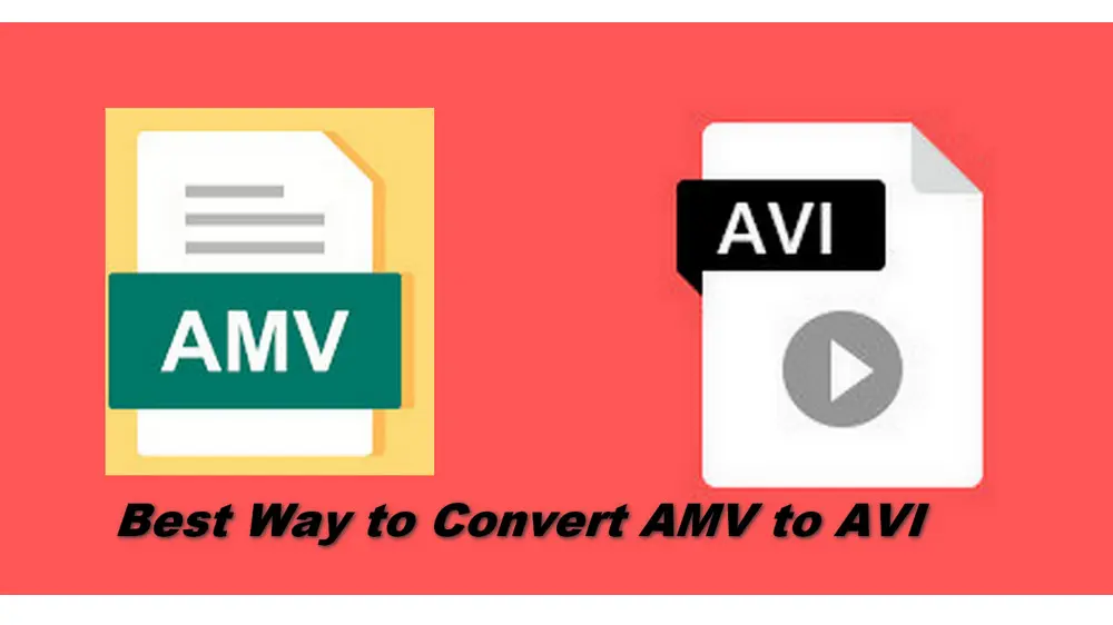 How to Convert AMV to AVI Fast and Easily?
