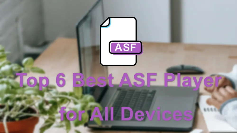Best ASF Players: Play ASF Files on Windows/Mac/Android/iOS