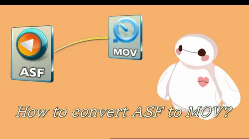 How to Convert ASF to MOV Effectively? [Batch Support]