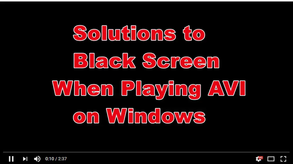 Solutions to Black Screen When Playing AVI on Windows