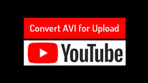 How to Convert AVI to YouTube for Uploading?