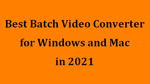 [2025] Top 6 Batch Video Converters for Windows and Mac