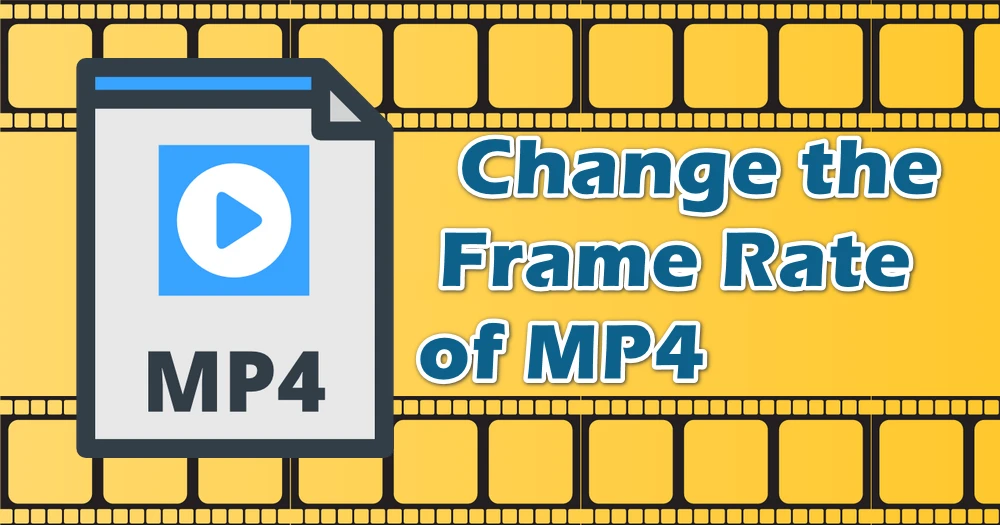 How to Change the Frame Rate of MP4 Easily?