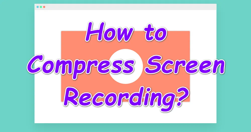 How to Compress Screen Recording on Windows?