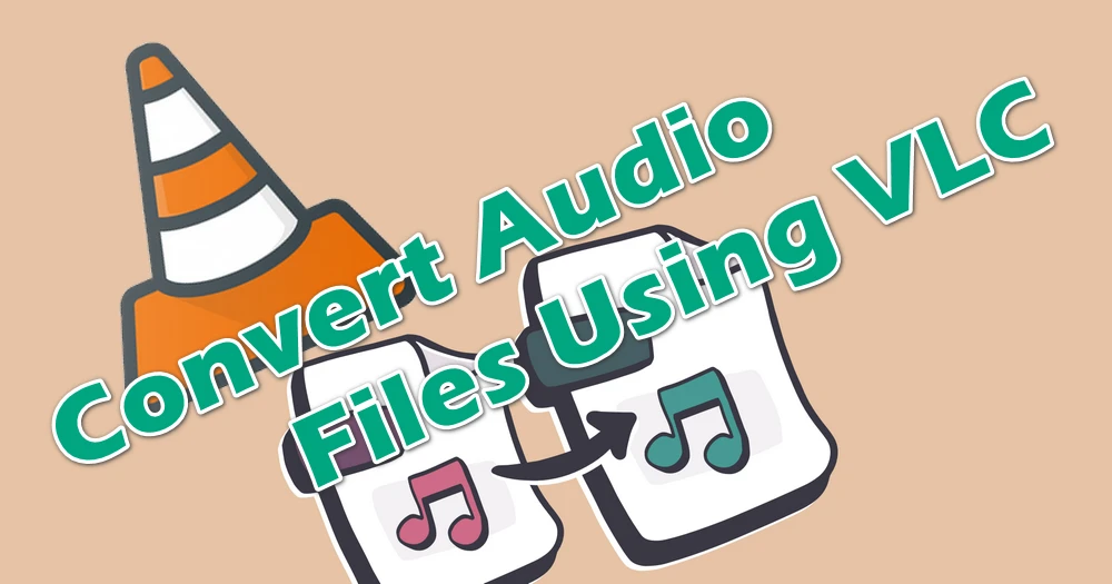 How to Easily Convert Audio Files with VLC Media Player?