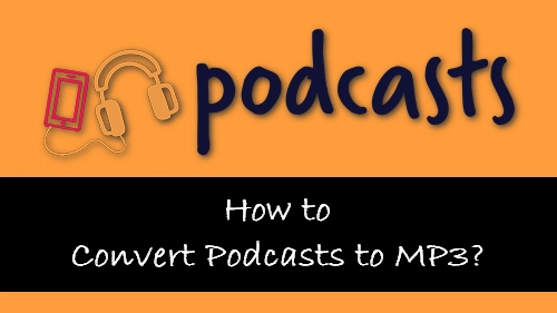 How to Convert Podcasts to MP3: 3 Effective Ways