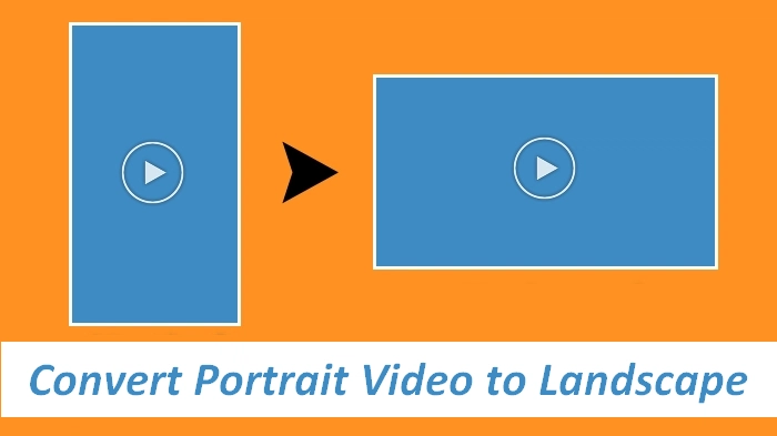 How to Convert Portrait Video to Landscape: 6 Free Ways