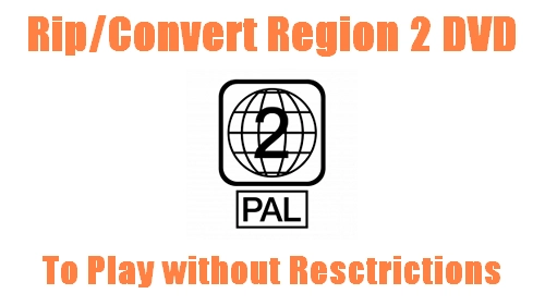 How to Rip/Convert Region 2 DVD to Play in Region 1 or Other Regions?