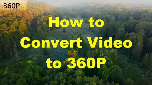[360P Converter] How to Convert Video Quality to 360P?