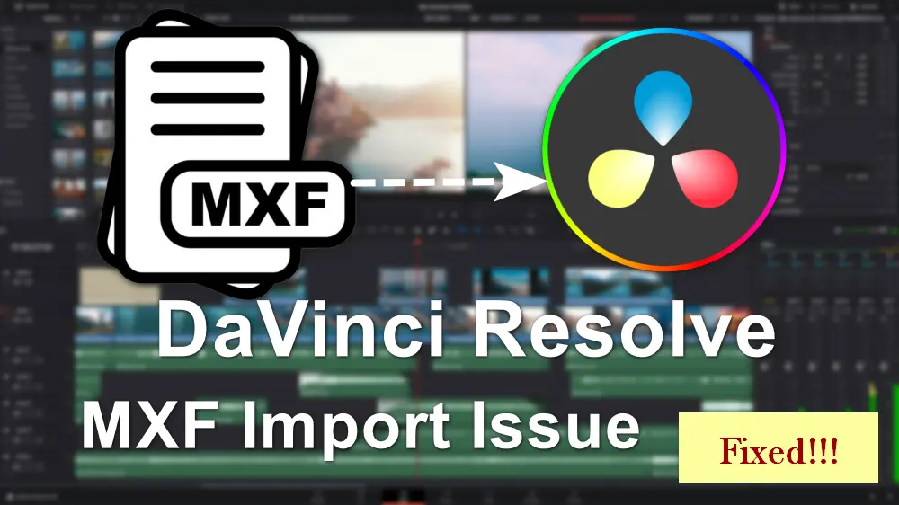 How to Fix DaVinci Resolve MXF Files Import and Editing Issue? How to Fix DaVinci Resolve MXF Files Import and Editing Issue?
