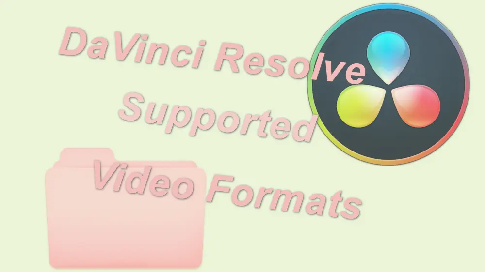 DaVinci Resolve Supported Video Formats –Import Video to DaVinci Resolve without Issue