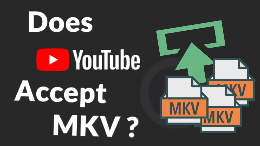 Does YouTube Accept MKV? How to Make YouTube Upload MKV with High Quality?