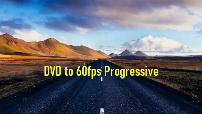 [DVD 60FPS] How to Convert DVDs to 480p 60fps Progressive Videos?