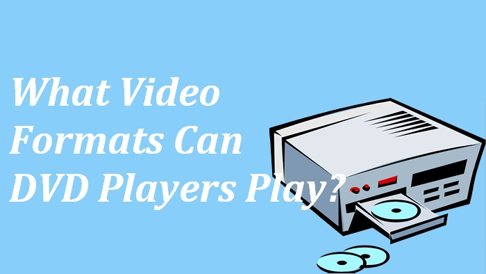 What Video Formats Can DVD Players Play?