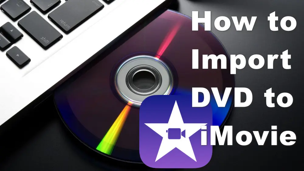 How to Rip and Import DVD to iMovie on Mac or Windows?