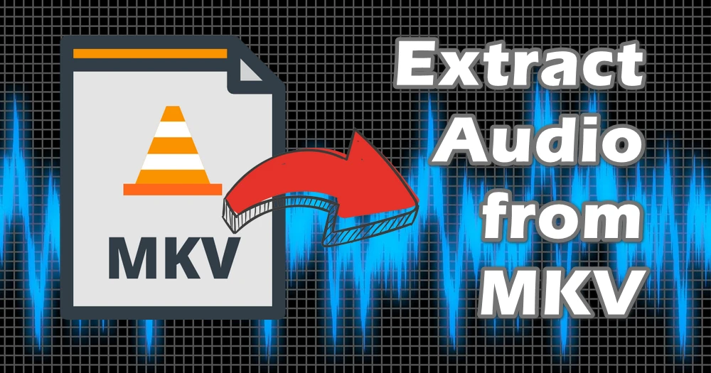 How to Extract Audio from MKV Files?
