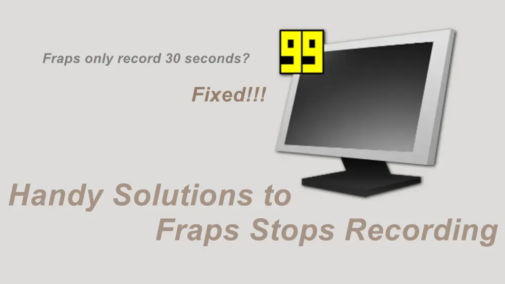 Reasons & Best Solutions to Fraps Stop Recording