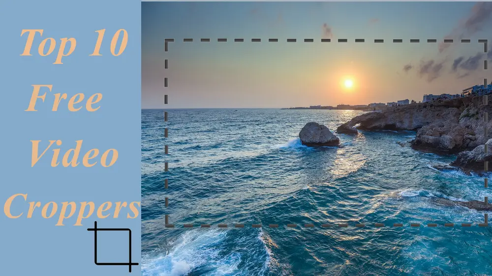 Top 10 Best Free Video Croppers on Desktop and Online | 2025 Updated