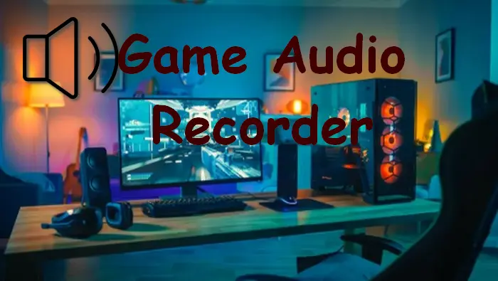 8 Best Game Audio Recorders to Capture Your Game Voice