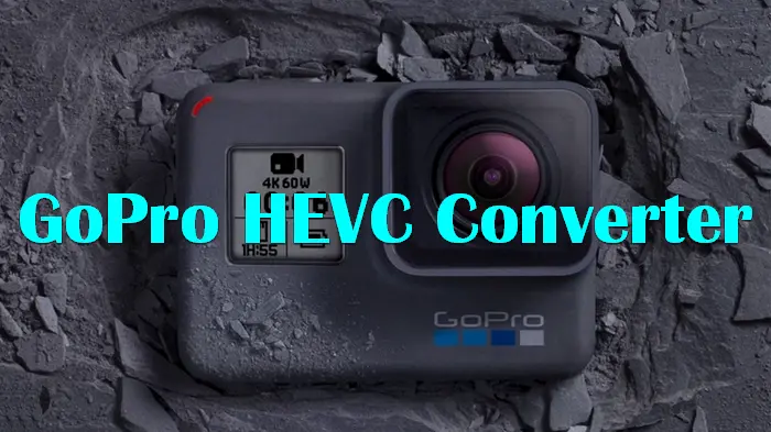 Best GoPro HEVC Converter – Convert GoPro HEVC to MP4 H.264 Easily