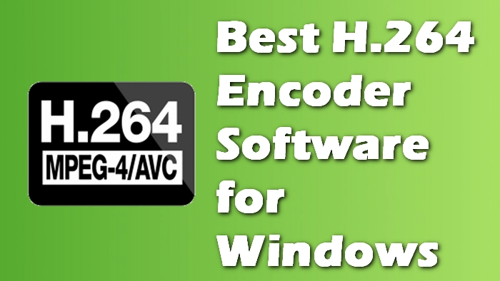 Best H.264 Encoder Software to Encode Video to H.264