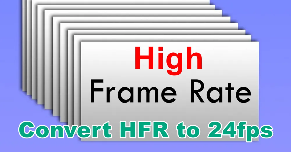 How to Convert HFR Video to Low Frame Rate?