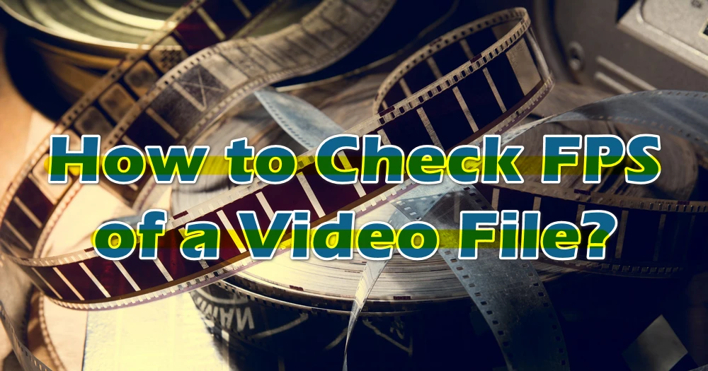 How to Check FPS of a Video File?
