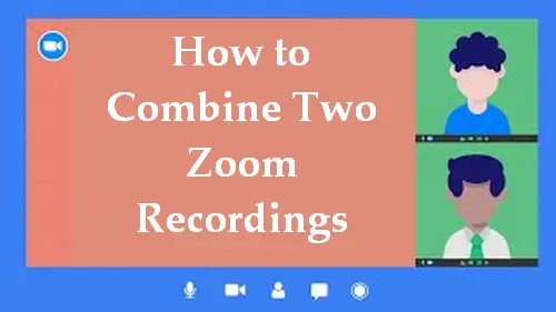 How to Combine Zoom Recordings into a Single File or in One Frame