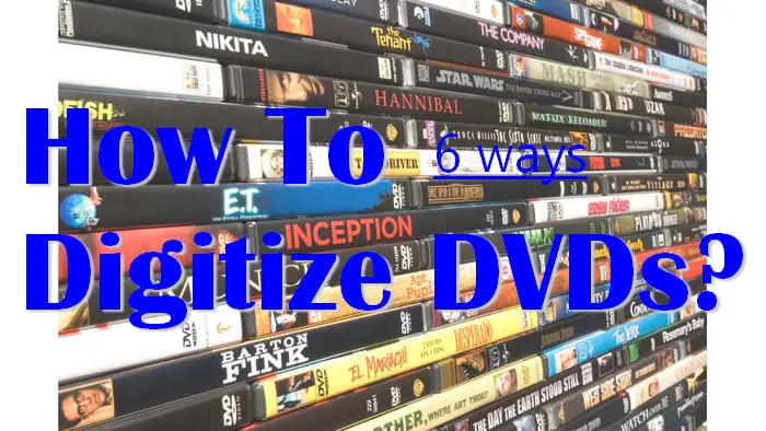 (6 Ways) How to Digitize Your DVD Collection for Easy Backup and Playback?