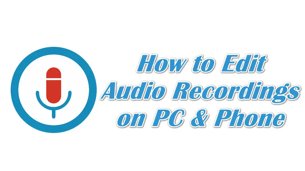 How To Edit Audio Recordings On Computer Phone 
