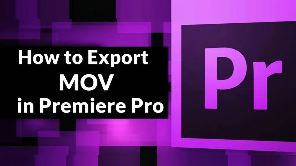 How To Export MOV In Premiere Pro On Windows How To Export MOV In Premiere Pro On Windows