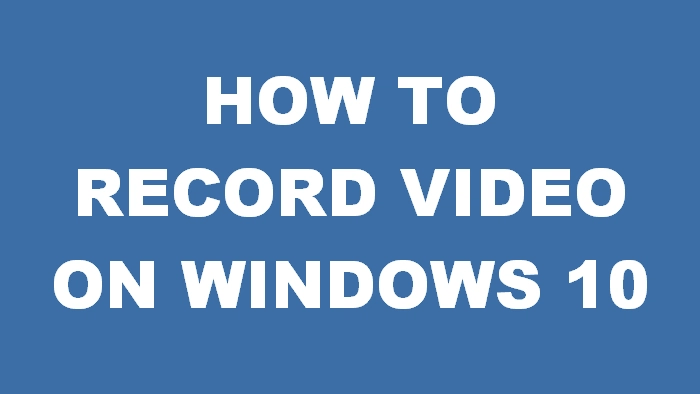 How to Record a Video on Windows 10? (Best Ways)