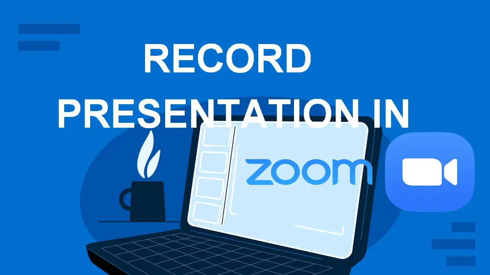Detailed Steps on How to Record a Zoom Presentation