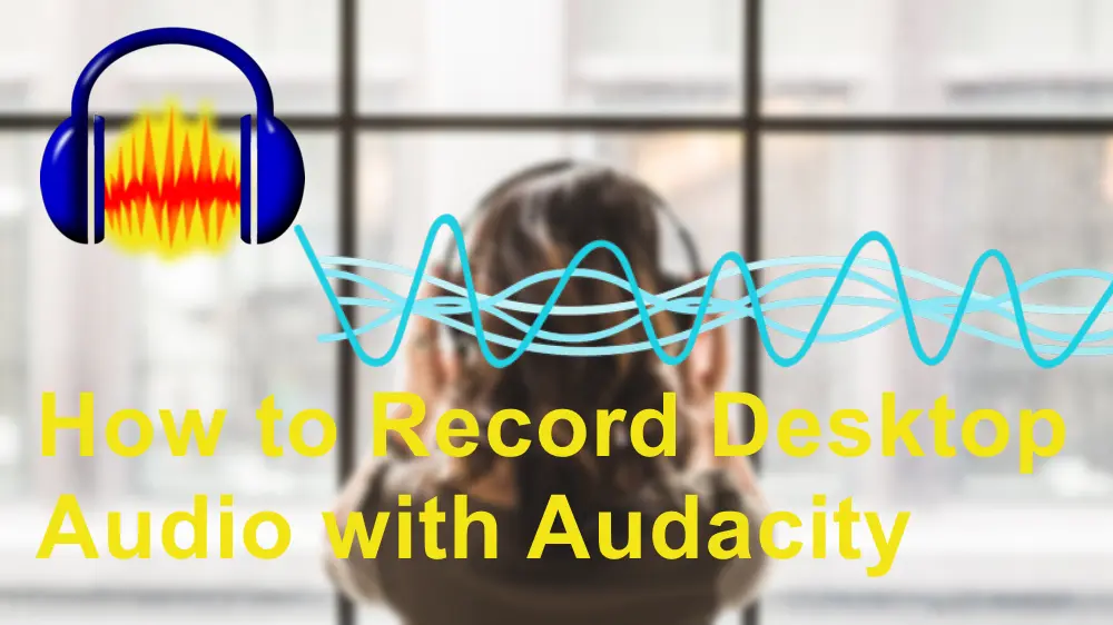 How To Record Desktop Audio With Audacity On Windows How To Record Desktop Audio With Audacity On Windows