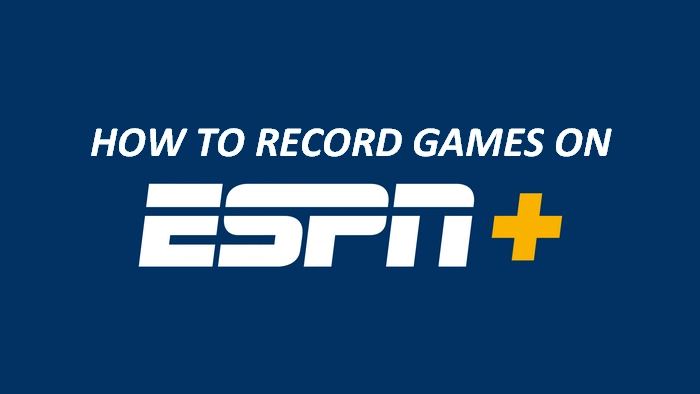 How to Record Games on ESPN+ [PC/Mac/Mobile]