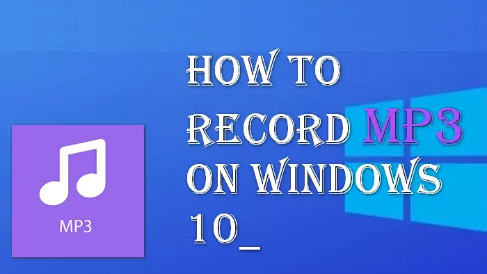 Best Way | How to Record MP3 Files on Windows 10
