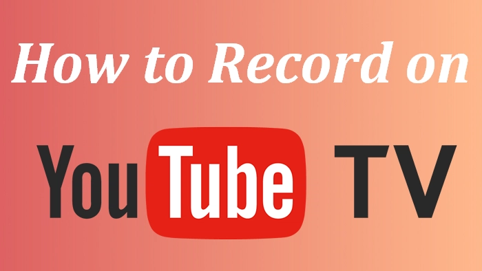 Complete Guide: How to Record on YouTube TV?