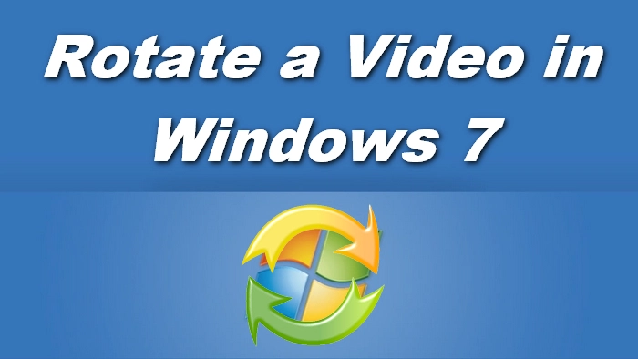 (4 Methods) How to Rotate a Video in Windows 7?
