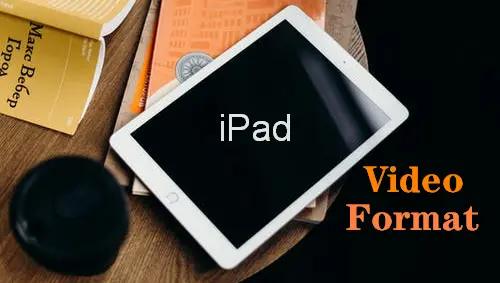 What Are iPad Video Formats? How to Convert Video Files for iPad?