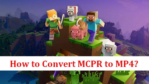 [Solved] How to Convert MCPR to MP4?